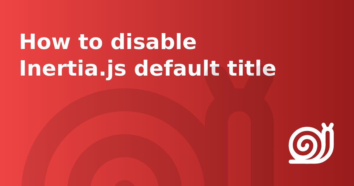 How to disable Inertia.js default title | Larafast