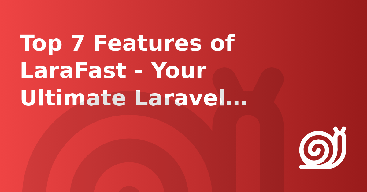 7 Best Laravel Starter Kits for 2024 | Larafast